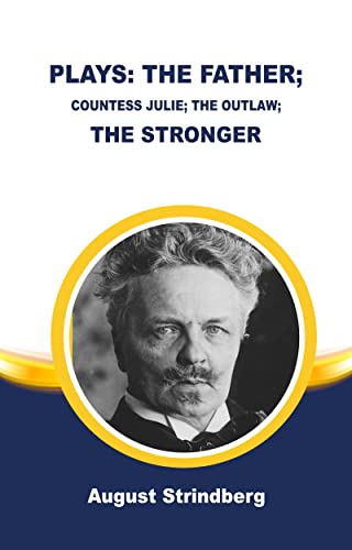 Plays: the Father; Countess Julie; the Outlaw; the Stronger - Kindle ...