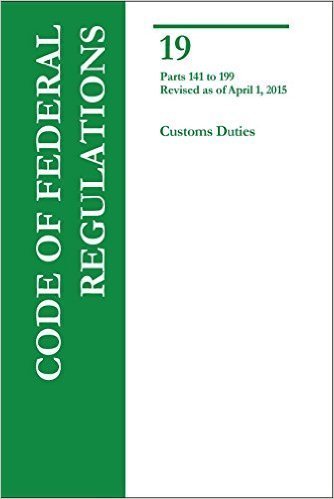 Code of Federal Regulations, Title 19 Customs Duties 141-199, Revised ...