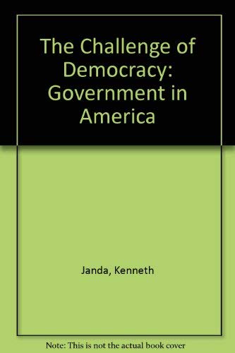 The Challenge of Democracy: Government in America: Janda, Kenneth ...