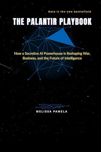 The Palantir Playbook: How a Secretive AI Powerhouse is Reshaping War ...