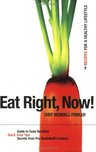 Eat Right, Now! Recipes for a Healthy Lifestyle: Fowler, Wendell ...