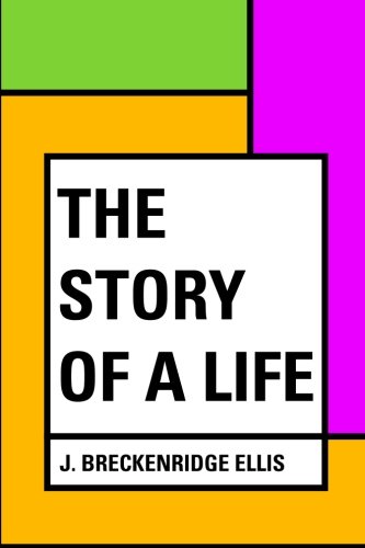 The Story of a Life: Ellis, J. Breckenridge: 9781530380459: Amazon.com ...