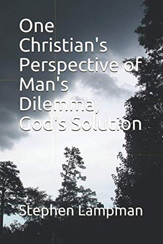 One Christian's Perspective of Man's Dilemma, God's Solution: Lampman ...