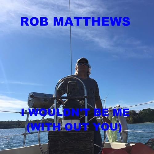 Amazon.com: I Wouldn't Be Me (Without You) : Rob Matthews: Digital Music