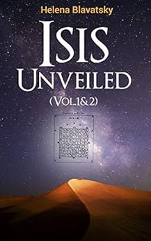 Isis Unveiled (Vol.1&2): A Master-Key to the Mysteries of Ancient and Modern Science and ...