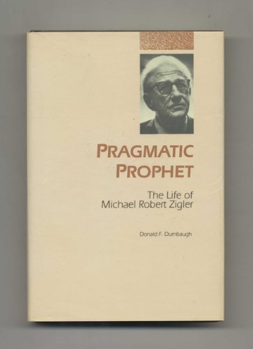 Pragmatic Prophet: The Life of Michael Robert Zigler: Donald F. Durnbaugh: 9780871787156: Amazon ...