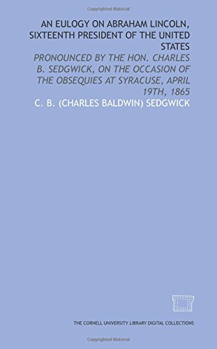 An Eulogy on Abraham Lincoln, sixteenth president of the United States ...
