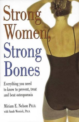 Strong Women, Strong Bones: Everything You Need to Know to Prevent ...