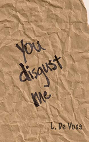 You Disgust Me: A Collection Of Poems eBook : De Voss, L.: Amazon.in ...