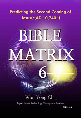 Bible Matrix 6: Predicting the Second Coming of Jesus(c.AD 10,740 ...