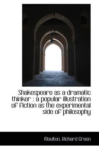 Shakespeare as a dramatic thinker: a popular illustration of fiction as ...