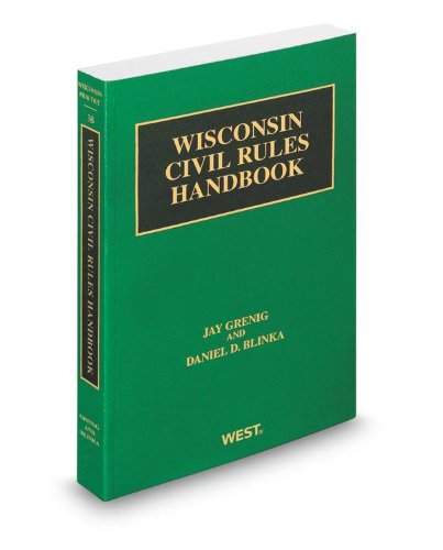 Wisconsin Civil Rules Handbook, 2013 ed. (Vol. 3B, Wisconsin Practice ...