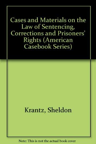 Cases and Materials on the Law of Sentencing, Corrections and Prisoners ...