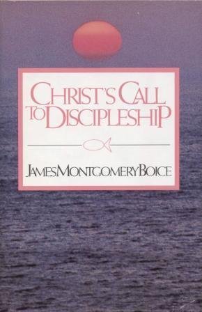Christ's call to discipleship: James Montgomery Boice: 9780802413970 ...