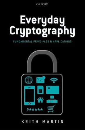 Everyday Cryptography: Fundamental Principles and Applications: Martin, Keith M.: 9780199695591 ...