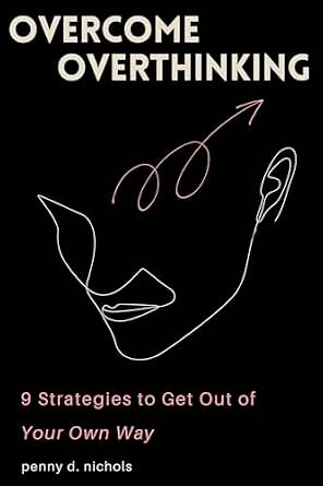 Overcome Overthinking: 9 strategies to get out of your own way - Kindle ...