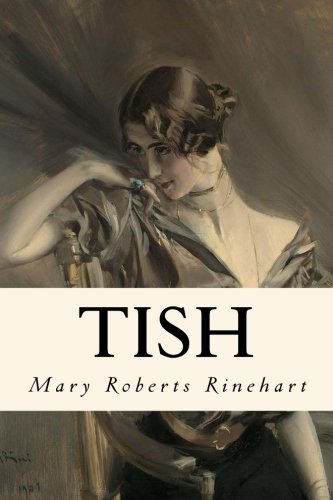 Tish: The Chronicle of Her Escapades and Excursions: Rinehart, Mary ...