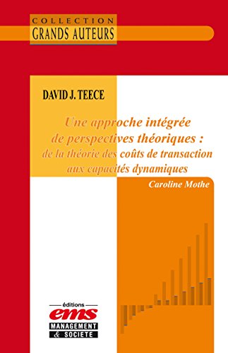 David J. Teece - Une approche intégrée de perspectives théoriques : de ...