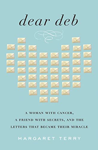 Dear Deb: A Woman with Cancer, a Friend with Secrets, and the Letters ...