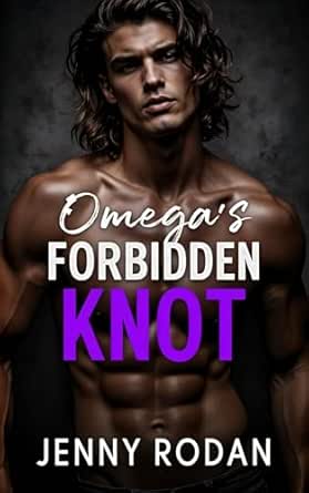 Omega’s Forbidden Knot (An Omegaverse reverse harem mm and ff knotting ...