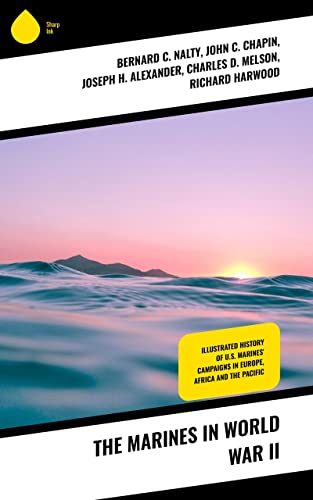 The Marines in World War II: Illustrated History of U.S. Marines ...