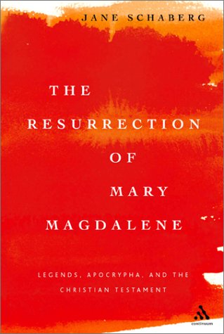 Resurrection of Mary Magdalene: Legends, Apocrypha, and the Christian ...