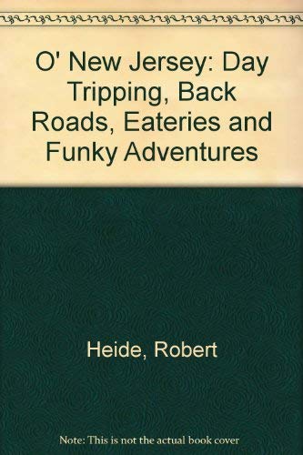 O' New Jersey: Day Tripping, Back Roads, Eateries and Funky Adventures ...