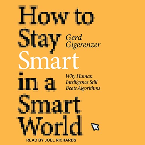 How to Stay Smart in a Smart World: Why Human Intelligence Still Beats ...