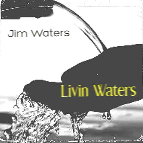 Écouter Livin' Water par Jim Waters sur Amazon Music Unlimited