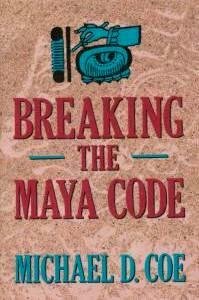 Breaking the Maya Code: Coe, Michael D., Photographs: Amazon.com: Books