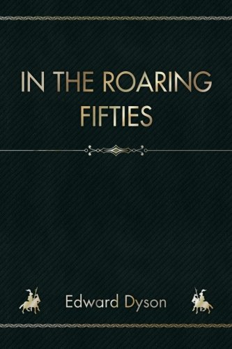 In The Roaring Fifties: Dyson, Edward: 9781719493390: Amazon.com: Books