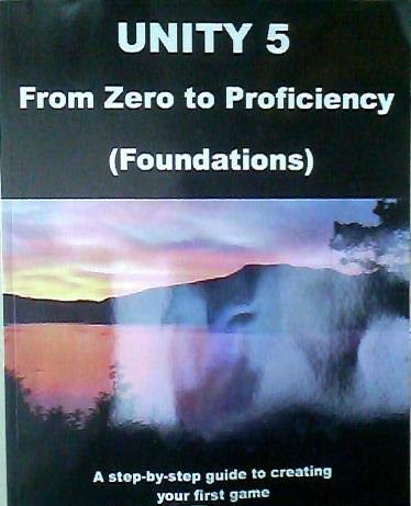 Unity 5 From Zero to Proficiency (Foundations): Patrick Felicia: Amazon.com: Books
