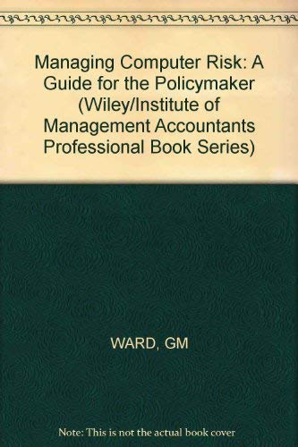 Managing Computer Risk: A Guide for the Policymaker (Wiley/Ronald ...