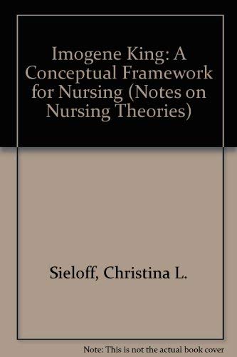 Imogene King: A Conceptual Framework for Nursing (Notes on Nursing ...