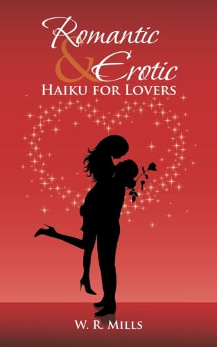 Romantic & Erotic Haiku for Lovers: Mills, W. R.: 9781524671969: Amazon ...