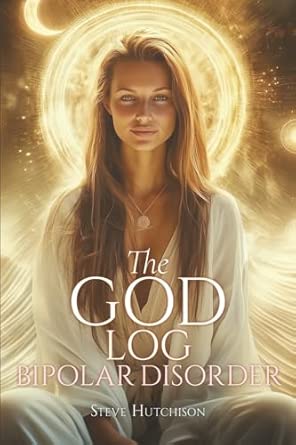 The God Log: Bipolar Disorder (The God Books): Hutchison, Steve ...