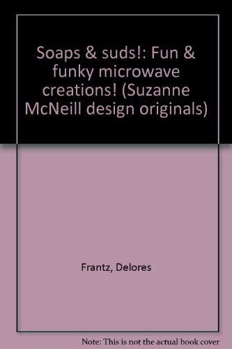 Soaps & suds!: Fun & funky microwave creations! (Suzanne McNeill design ...