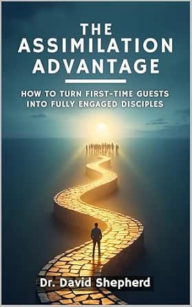 The Assimilation Advantage: How to Turn First-Time Guests into Fully ...