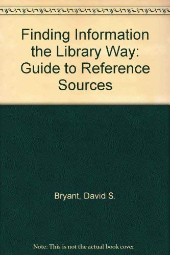 Finding Information the Library Way: A Guide to Reference Sources ...