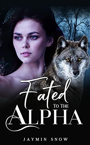 Fated to the Alpha: A Rejected Mate Shifter Romance (The Rejection Series) eBook : Snow, Jaymin ...