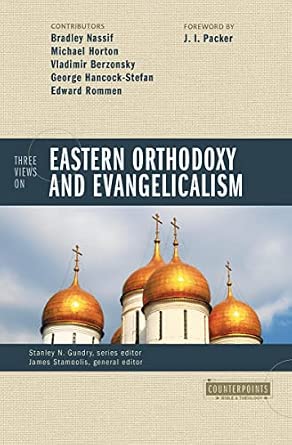 Three Views on Eastern Orthodoxy and Evangelicalism (Counterpoints ...