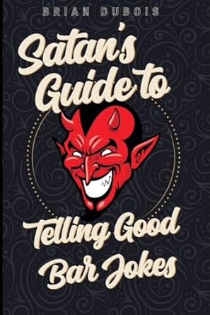 Satan's Guide to Telling Good Bar Jokes: DuBois, Brian: 9798321814468 ...