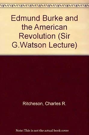 Edmund Burke and the American Revolution (Sir George Watson lecture ...