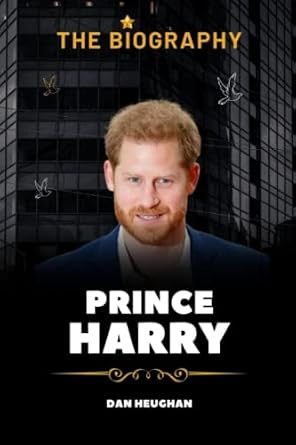 Prince Harry Book: The Biography of Prince Harry: Heughan, Dan ...