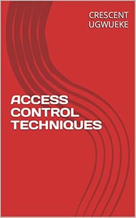 ACCESS CONTROL TECHNIQUES (SECURITY OPERATIONS) eBook : UGWUEKE ...