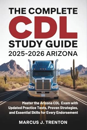 The Complete CDL Study Guide 2025-2026 Arizona: Master the Arizona CDL ...