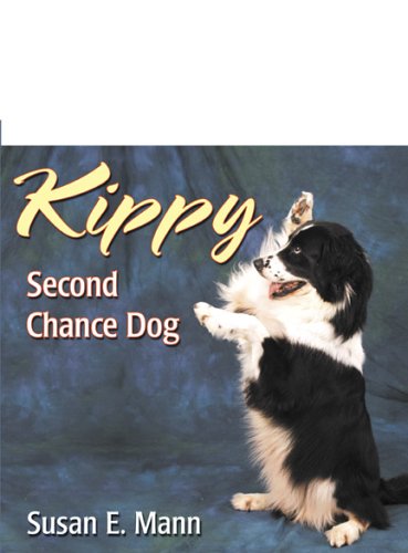 Kippy: Second Chance Dog: Susan E. Mann: 9780741427458: Amazon.com: Books