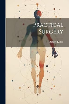Practical Surgery: Amazon.co.uk: Liston, Robert: 9781022851900: Books