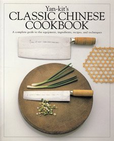 Yan-Kit's Classic Chinese Cookbook: A Complete Guide to the Equipment ...