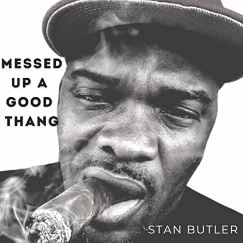 Messed up a Good Thang by Stan Butler on Amazon Music - Amazon.com